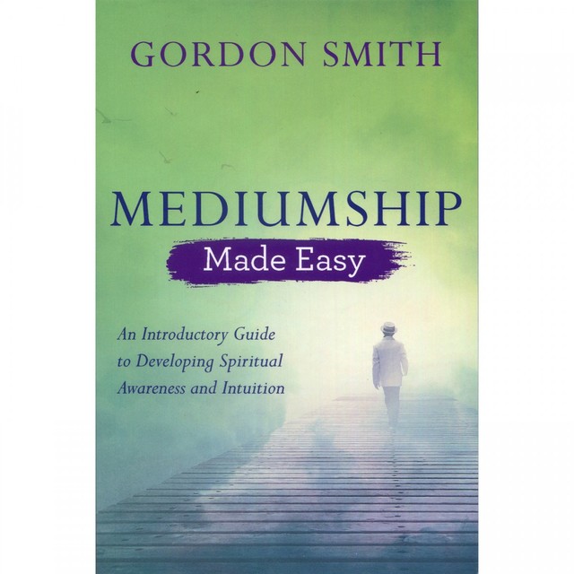 Gordon Smith; Mediumship Made Easy - Healing Light