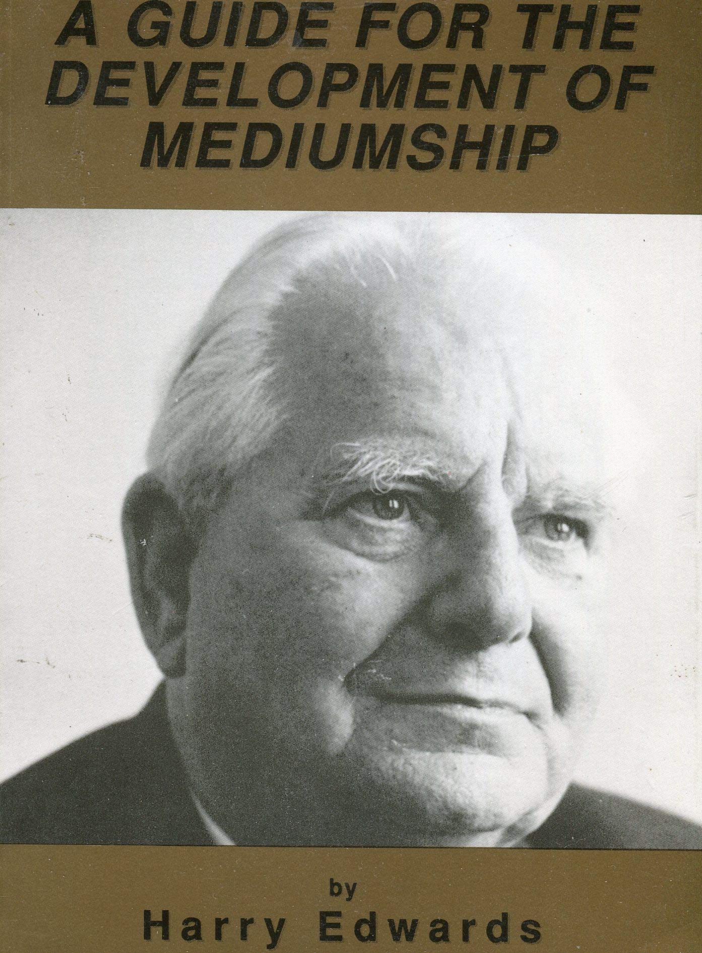 Mediumship: A Guide for the Development of Mediumship - Harry Edwards ...